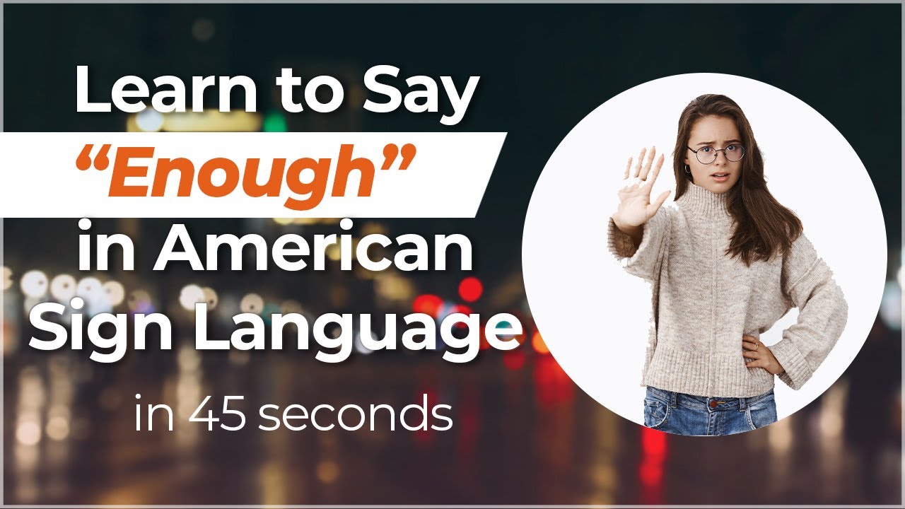 Signing in Seconds: Learn how to say ENOUGH in ASL! LESS THAN 40 ...