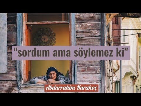 Abdurrahim Karakoç - Sordum Ama Söylemez Ki (Kendi Sesinden)