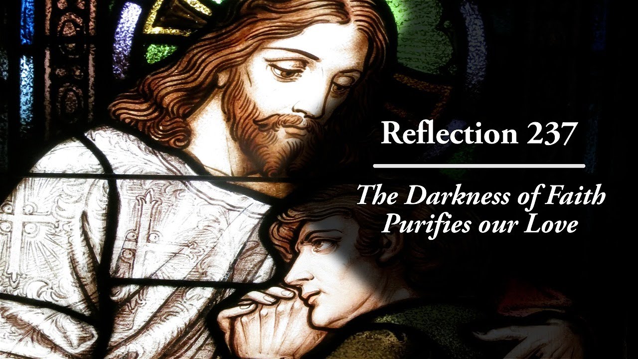 Reflection 237: The Darkness of Faith Purifies our Love - YouTube