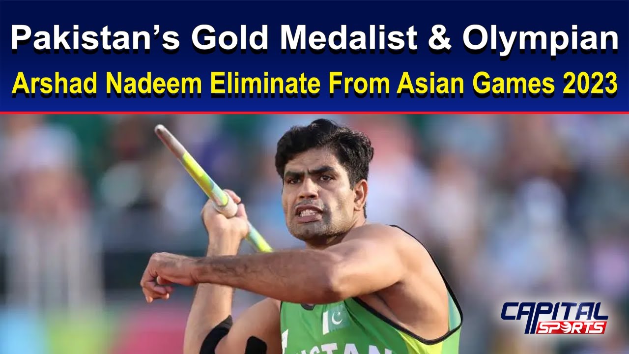 Pakistan’s Gold Medalist & Olympian Arshad Nadeem Eliminate From Asian ...