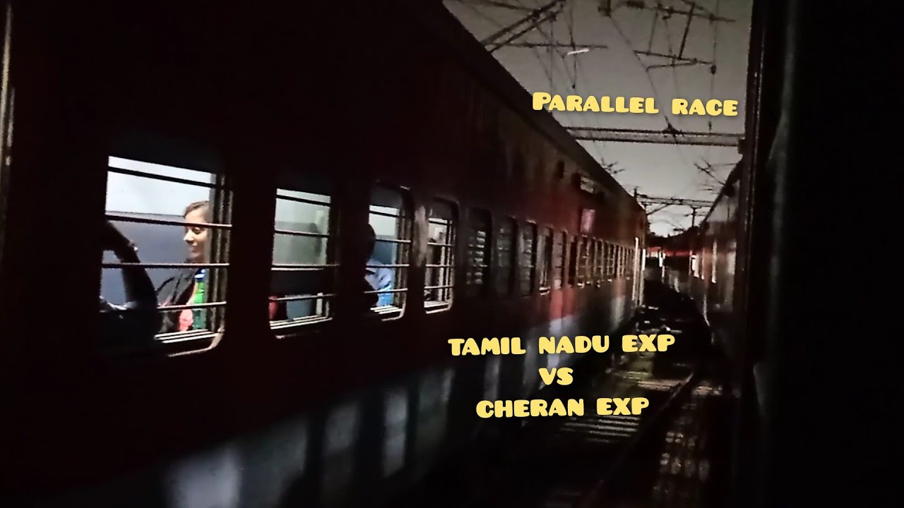 TAMIL NADU EXPRESS PARALLEL RUN WITH CHERAN EXPRESS BOTH TRAINS DEPART ...