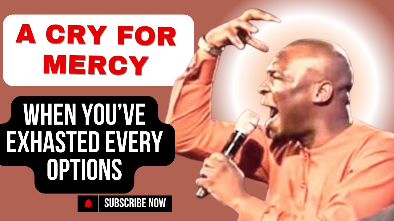 A cry for Mercy; When you’ve exhausted every options - YouTube