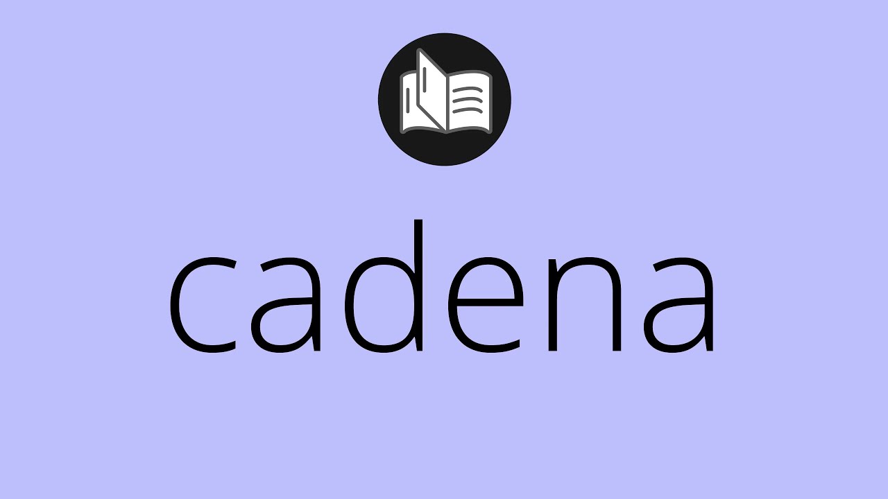 Que significa CADENA • cadena SIGNIFICADO • cadena DEFINICIÓN • Que es ...