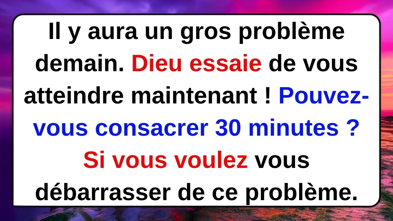 Il y aura un gros problème demain. Dieu essaie de vous atteindre ...