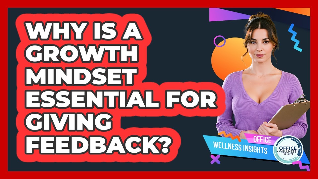 Why Is A Growth Mindset Essential For Giving Feedback? - Office ...