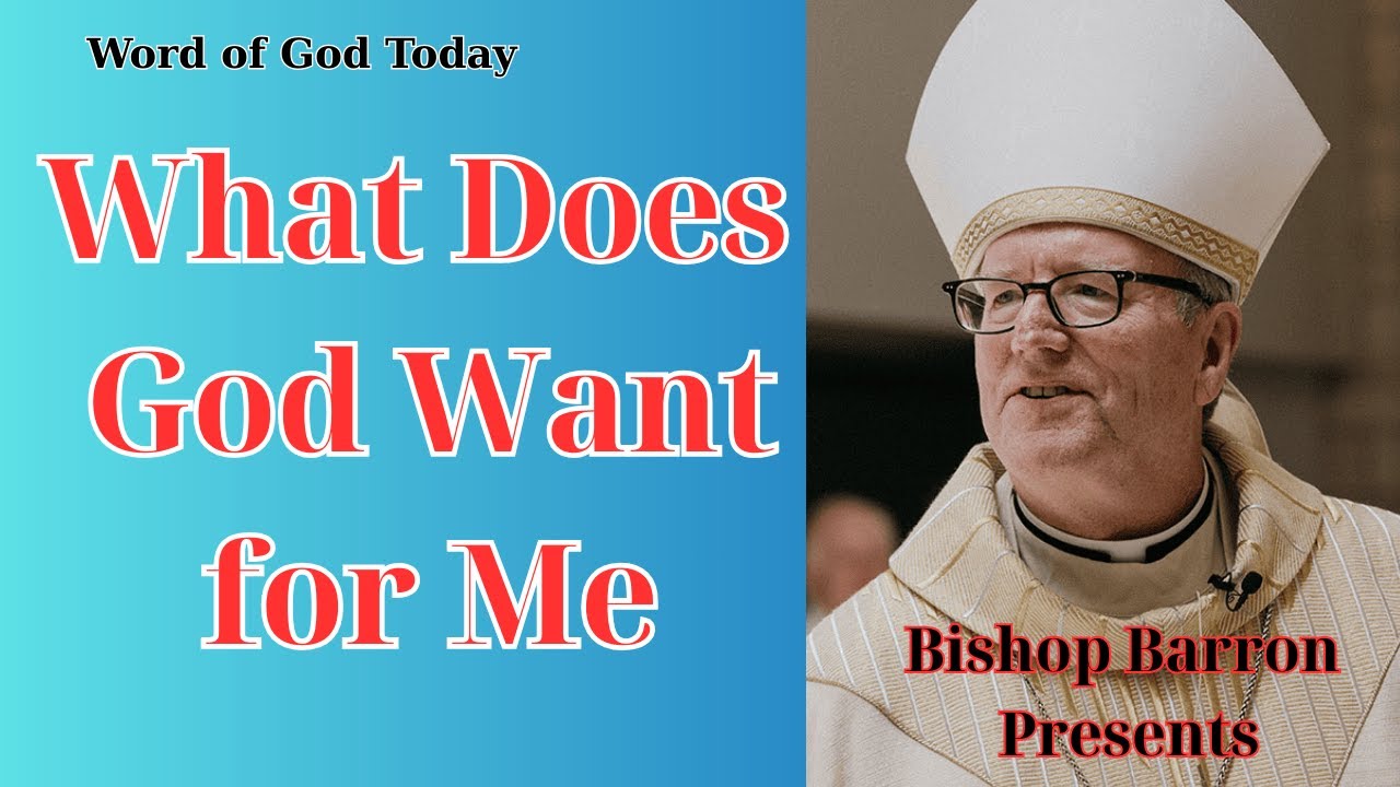 Daily Gods Word : What Does God Want for Me - Bishop Barron Presents ...