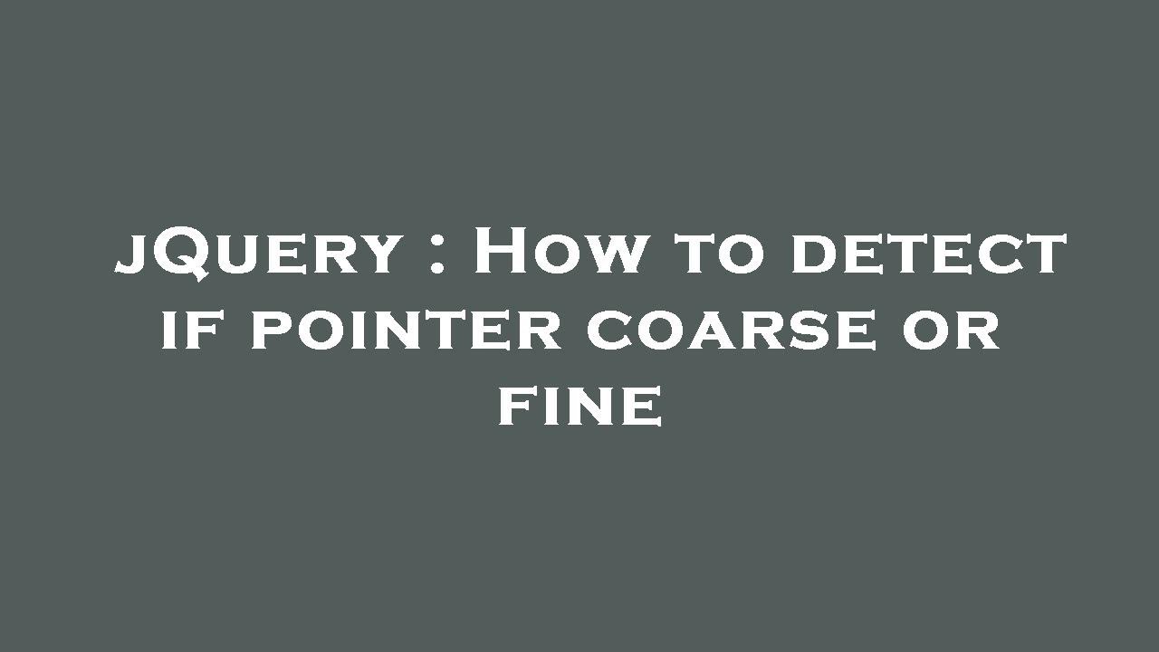 jQuery : How to detect if pointer coarse or fine - YouTube