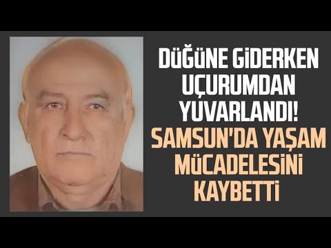 Düğüne giderken uçurumdan yuvarlandı! Samsun'da yaşam mücadelesini kaybetti