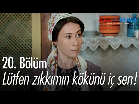 Lütfen zıkkımın kökünü iç sen! - Aşk ve Mavi 20. Bölüm - atv