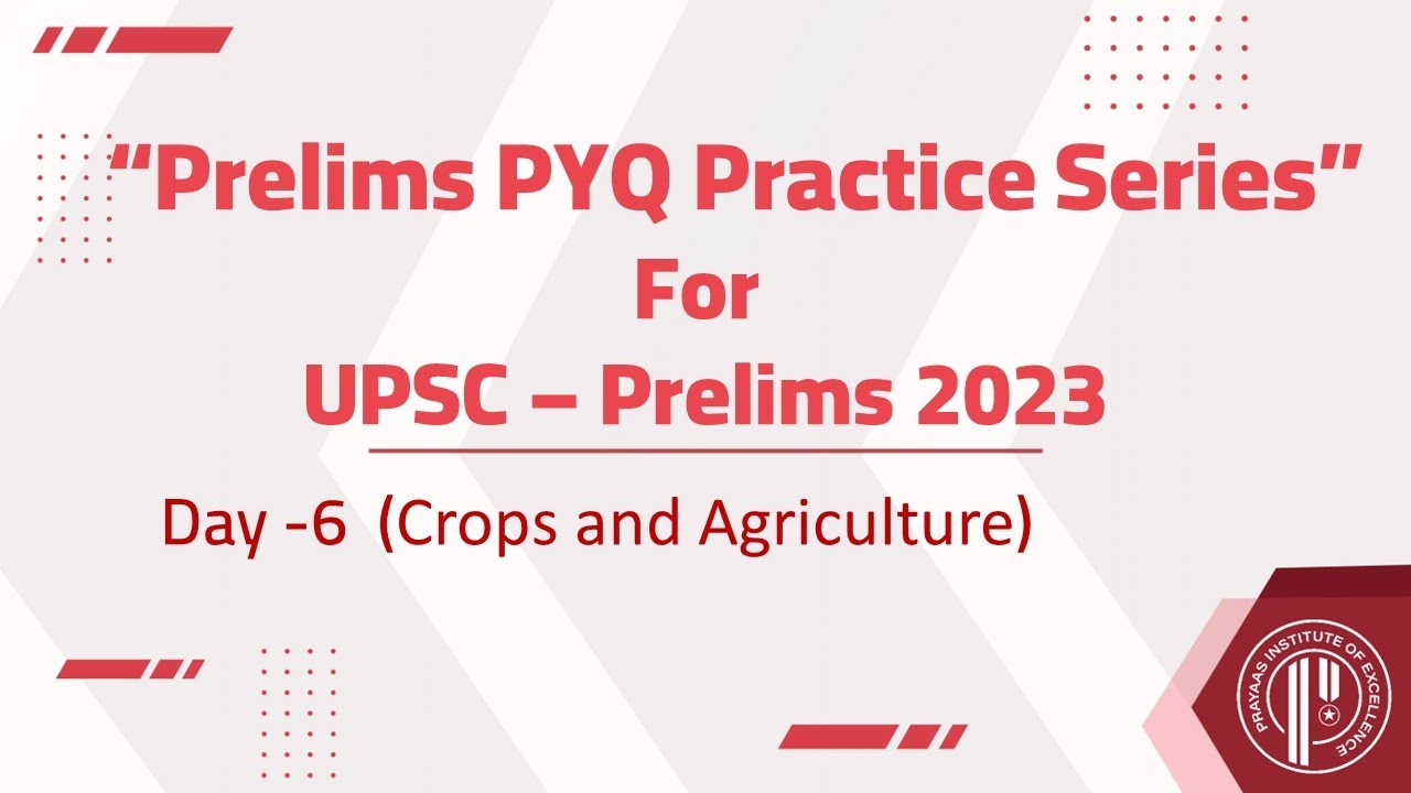 Day 6 | Crops and Agriculture | “Prelims PYQ practice Series” | UPSC ...