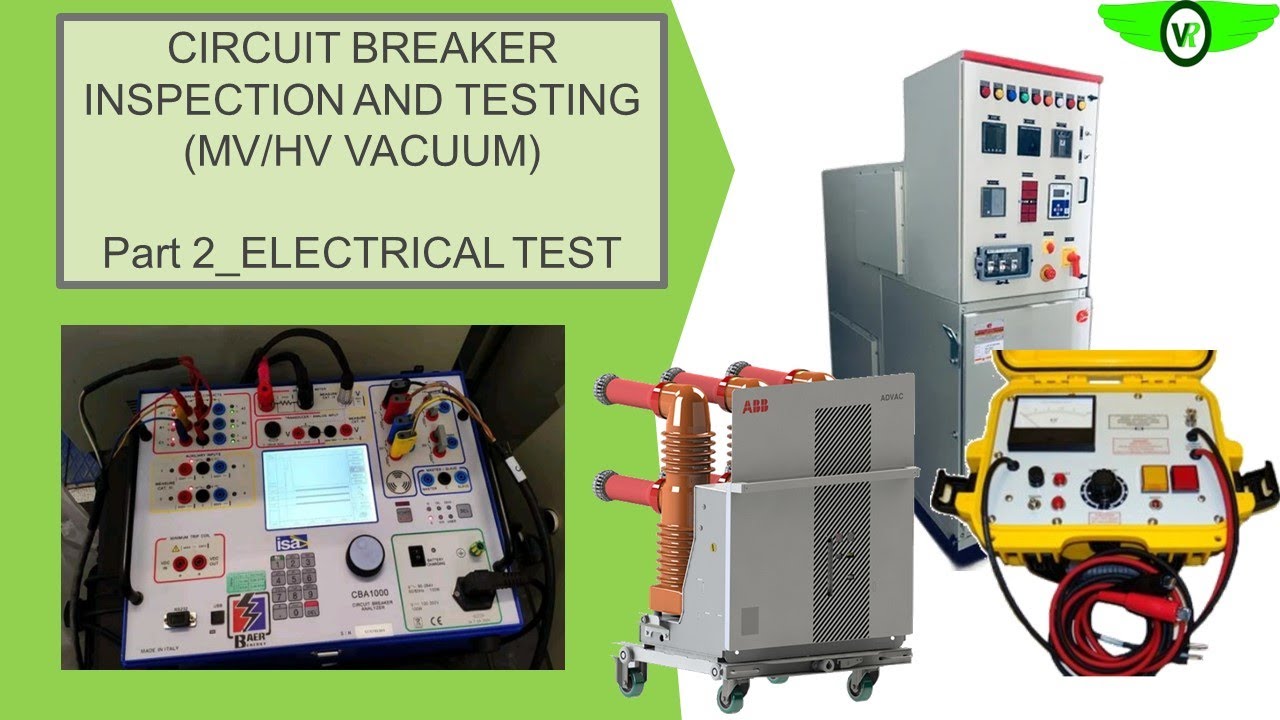VACUUM CIRCUIT BREAKER INSPECTION AND TESTING Part 2 Electrical Test ...
