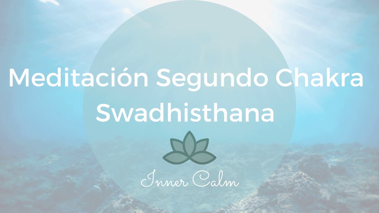 Meditación Segundo, Chakra Sacro - Swadhisthana - YouTube