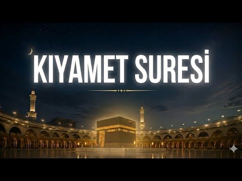 Kıyamet Suresi | Ahiret ve Hesap Gününü Hatırlatan Tilavet