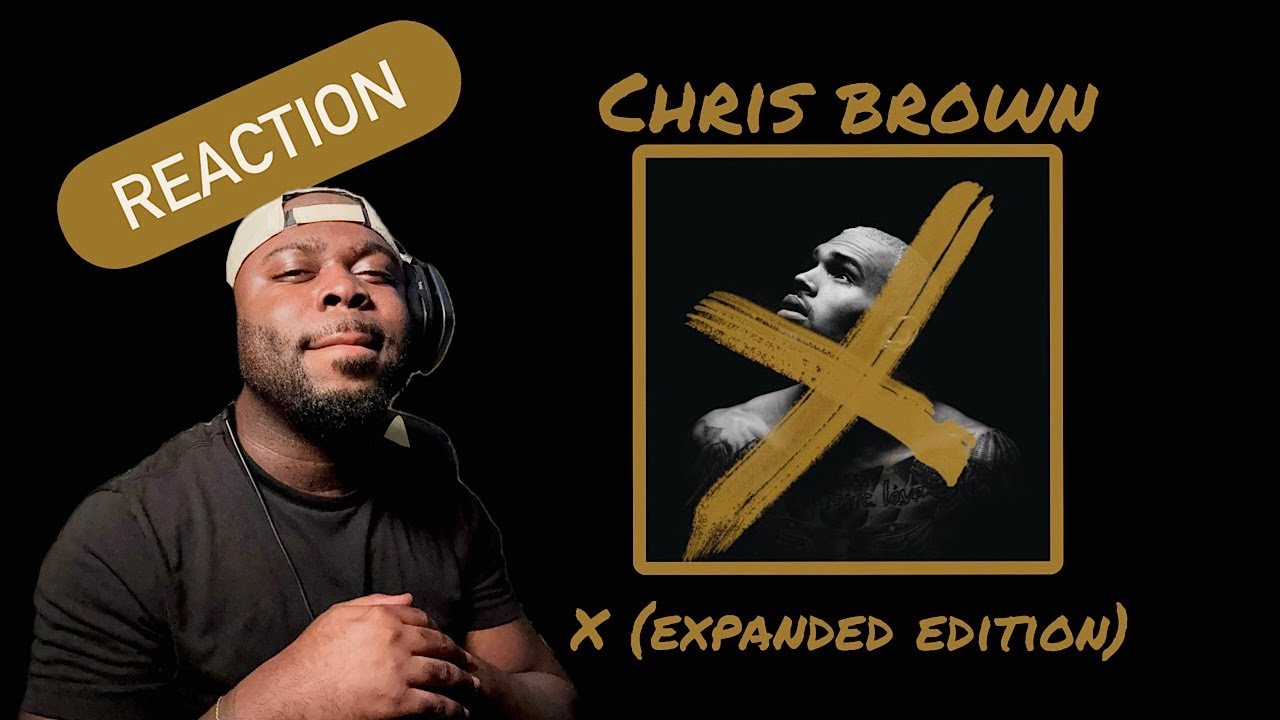 ABSOLUTE FIRE!! Chris Brown - X (Expanded Edition) PT.1 Reaction - YouTube