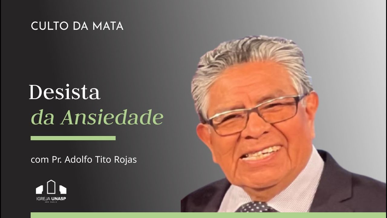 DESISTA DA ANSIEDADE | Pr. Adolfo Tito Rojas | Culto da Mata | Igreja ...