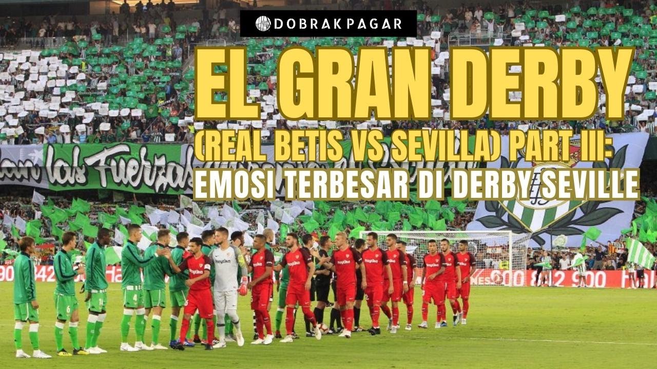 El Gran Derby (Real Betis VS Sevilla) Part III: Emosi Terbesar di Derby ...