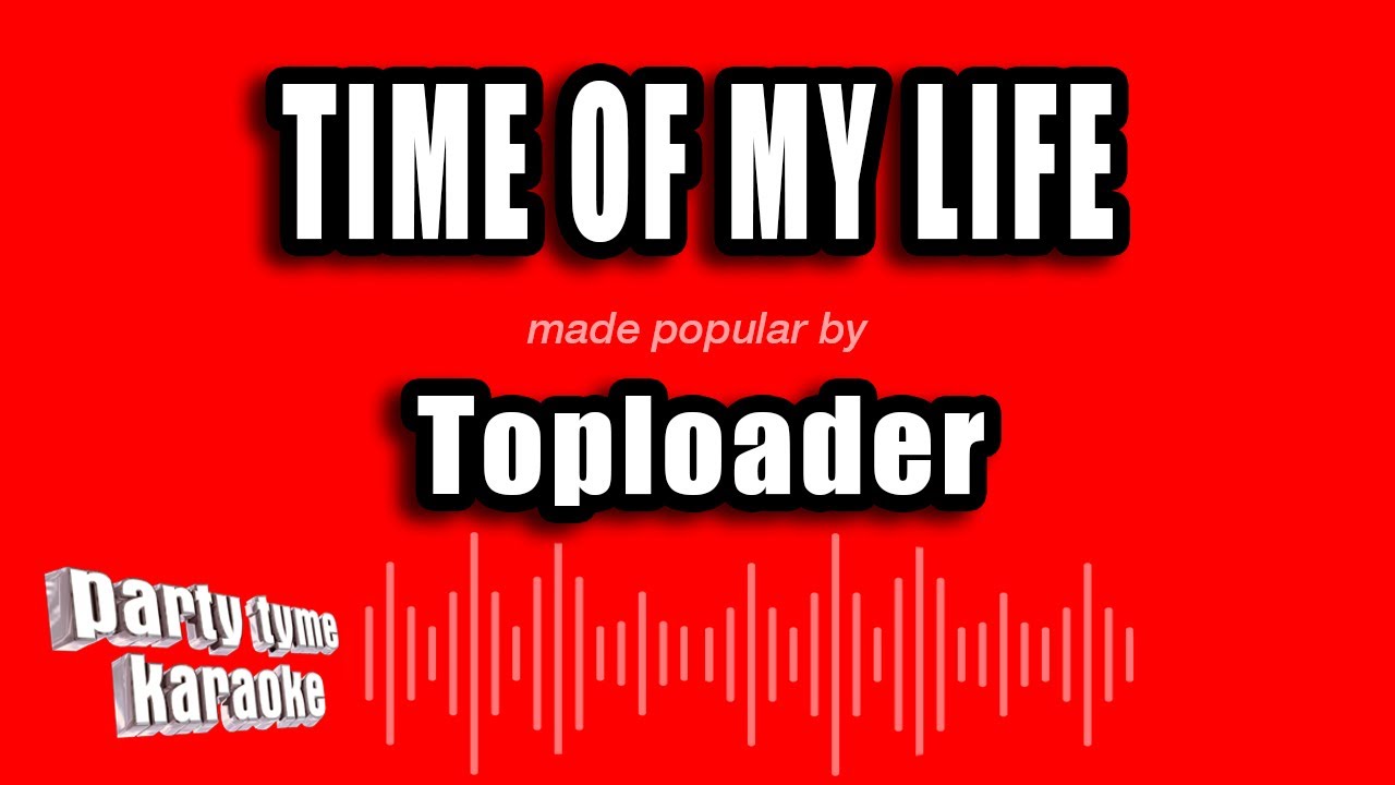 Toploader - Time of My Life (Karaoke Version) - YouTube