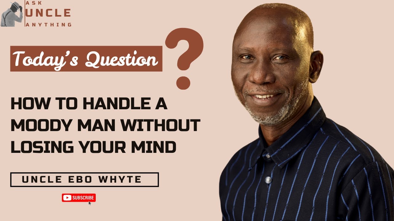How to handle a moody man without loosing your mind | Ask Uncle ...