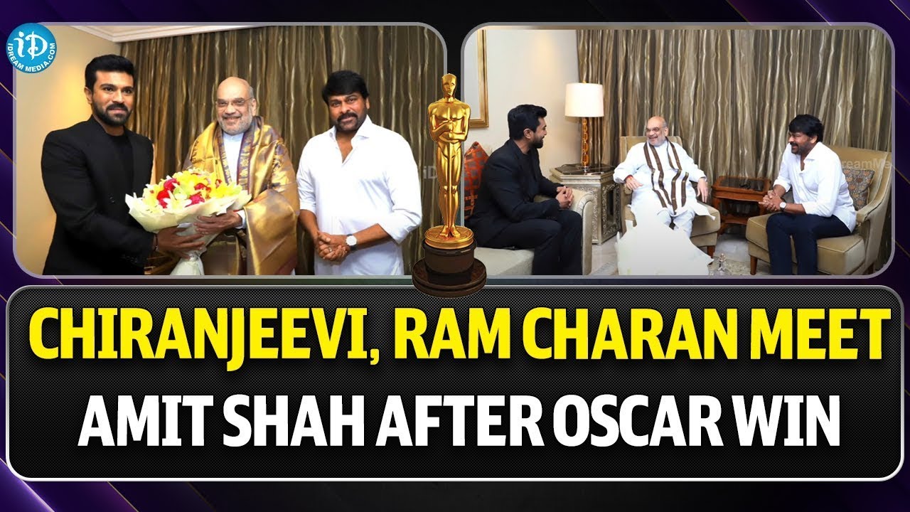 Chiranjeevi, Ram Charan Meet Amit Shah After Oscar Win | RRR Naatu ...