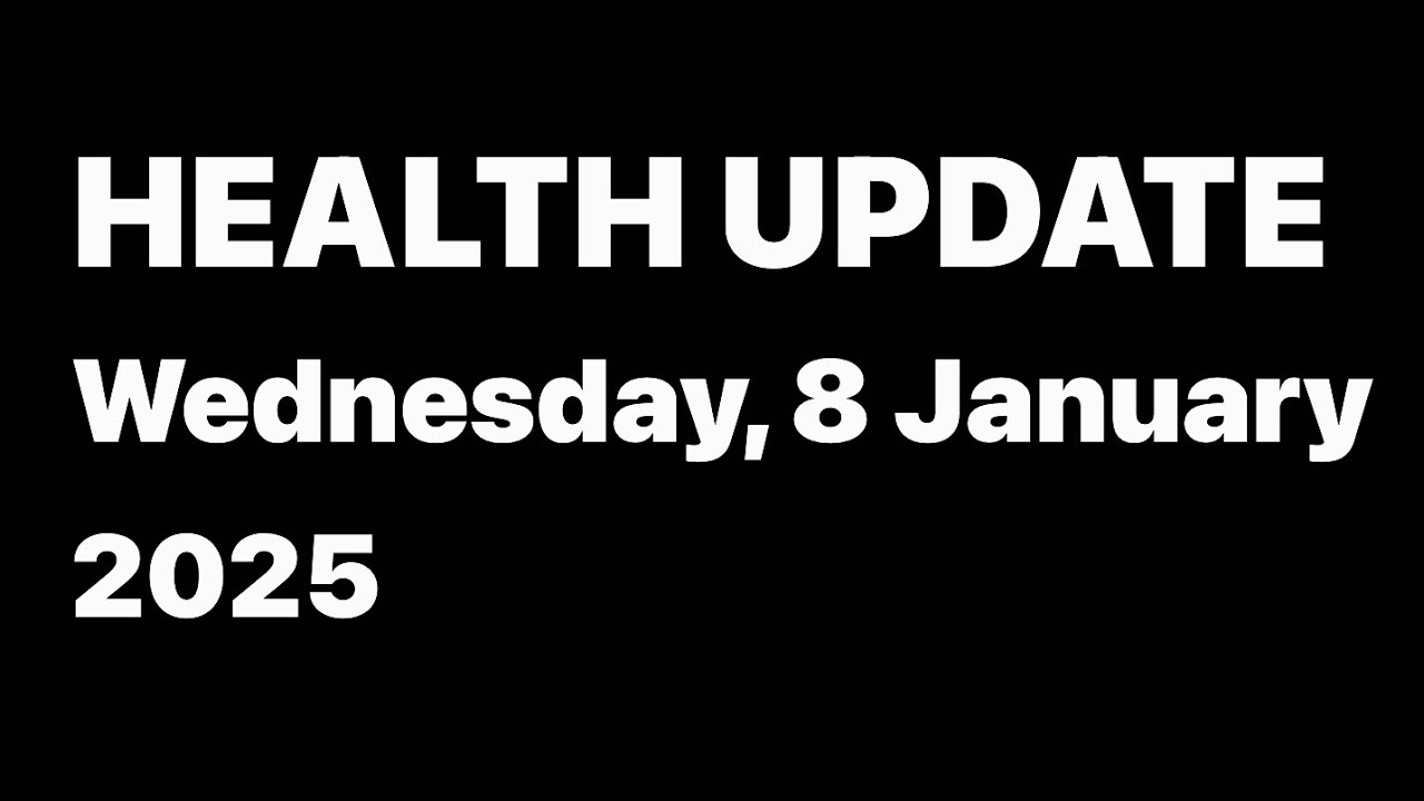 HEALTH UPDATE | Wednesday, 8 January 2025 - YouTube