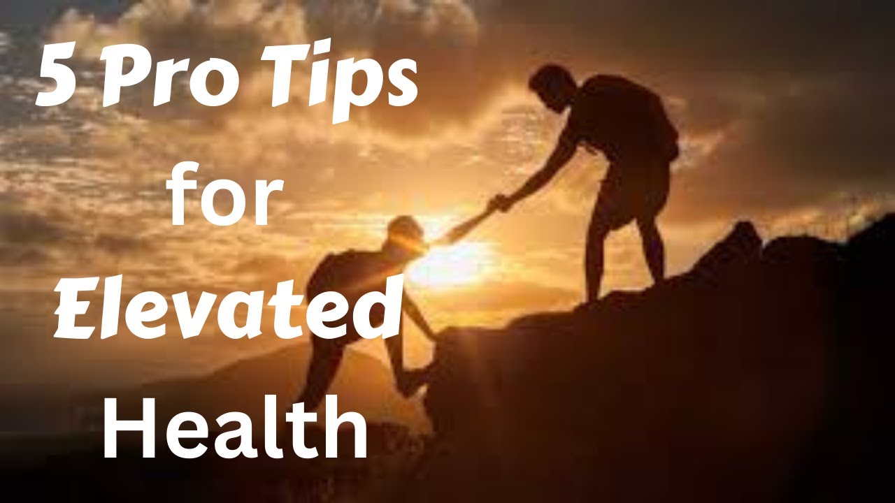 5 Pro Tips for Elevated Health - YouTube