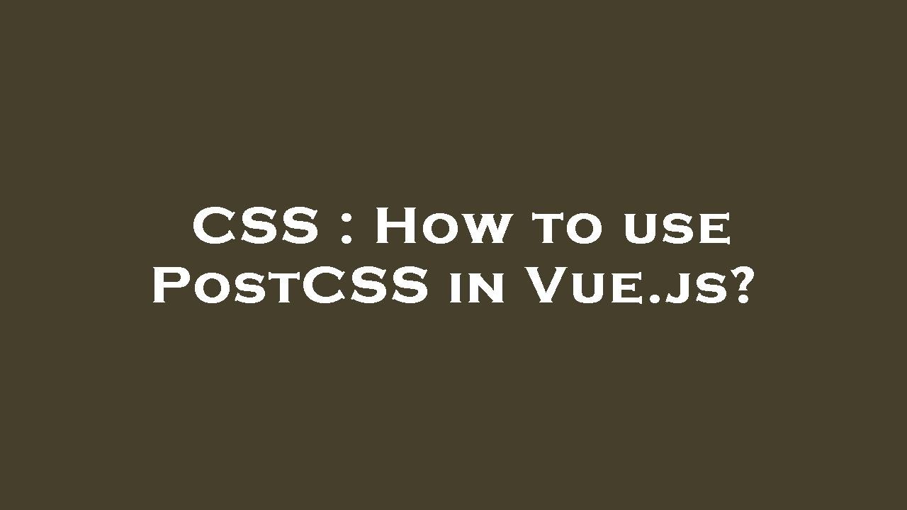 Css How To Use Postcss In Vuejs Youtube