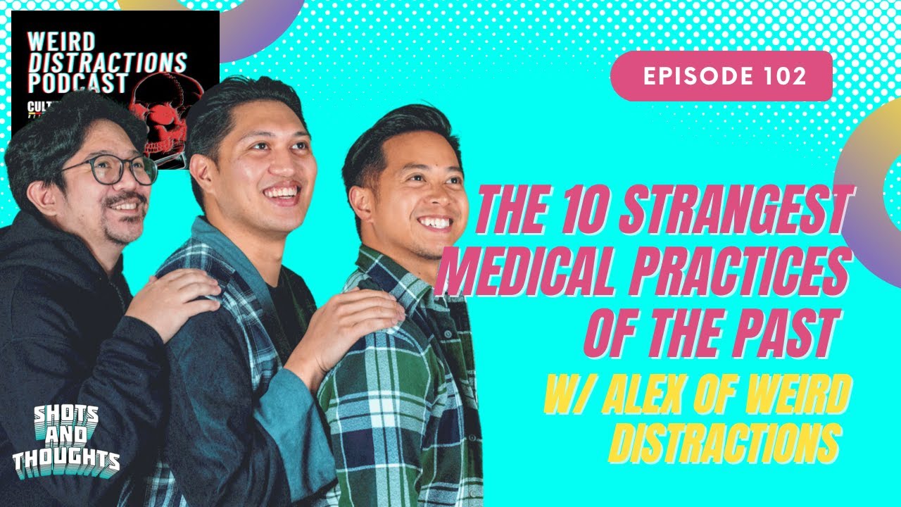 Shots and Thoughts Podcast | The 10 Strangest Medical Practices of the ...