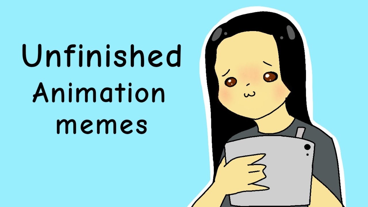 unfinished animation memes :') - YouTube