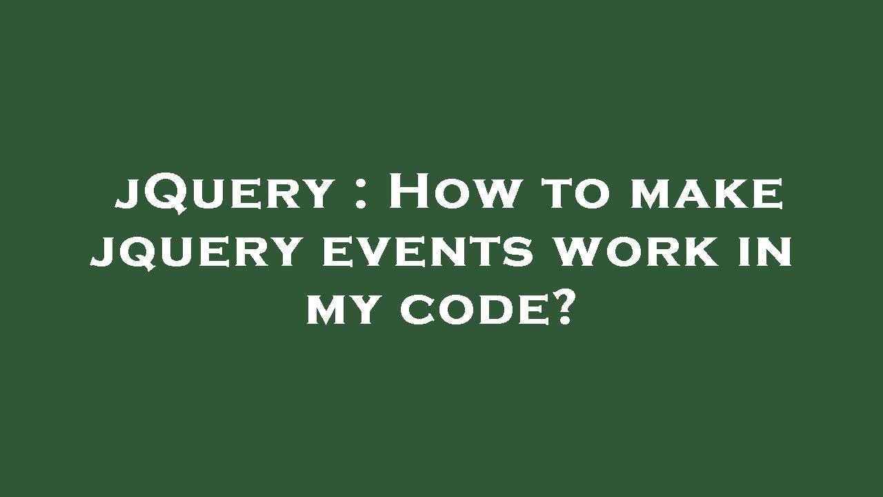 Jquery How To Make Jquery Events Work In My Code Youtube