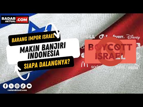 Barang Impor Israel Makin Banjiri Indonesia, Siapa Dalangnya? - YouTube