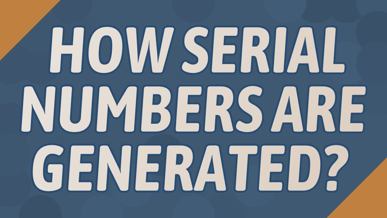 How Serial numbers are generated? - YouTube