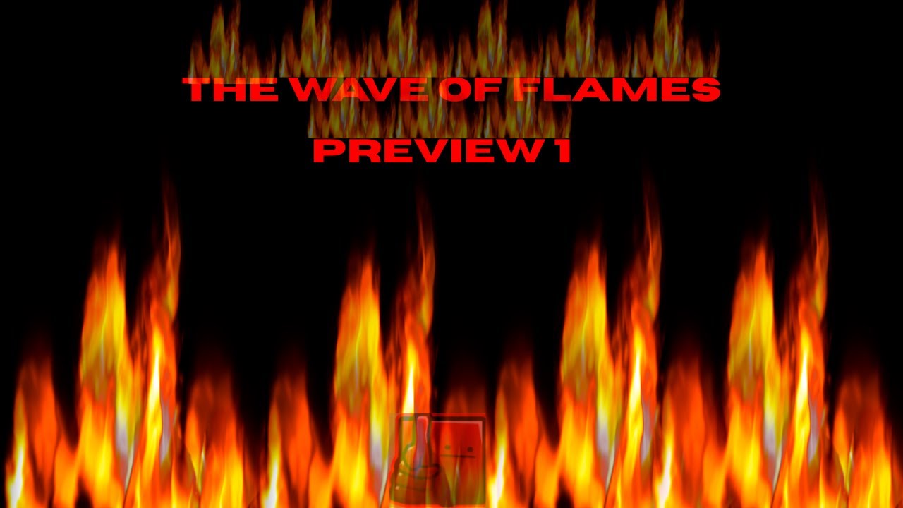 THE WAVE OF FLAMES PREVIEW 1 - YouTube