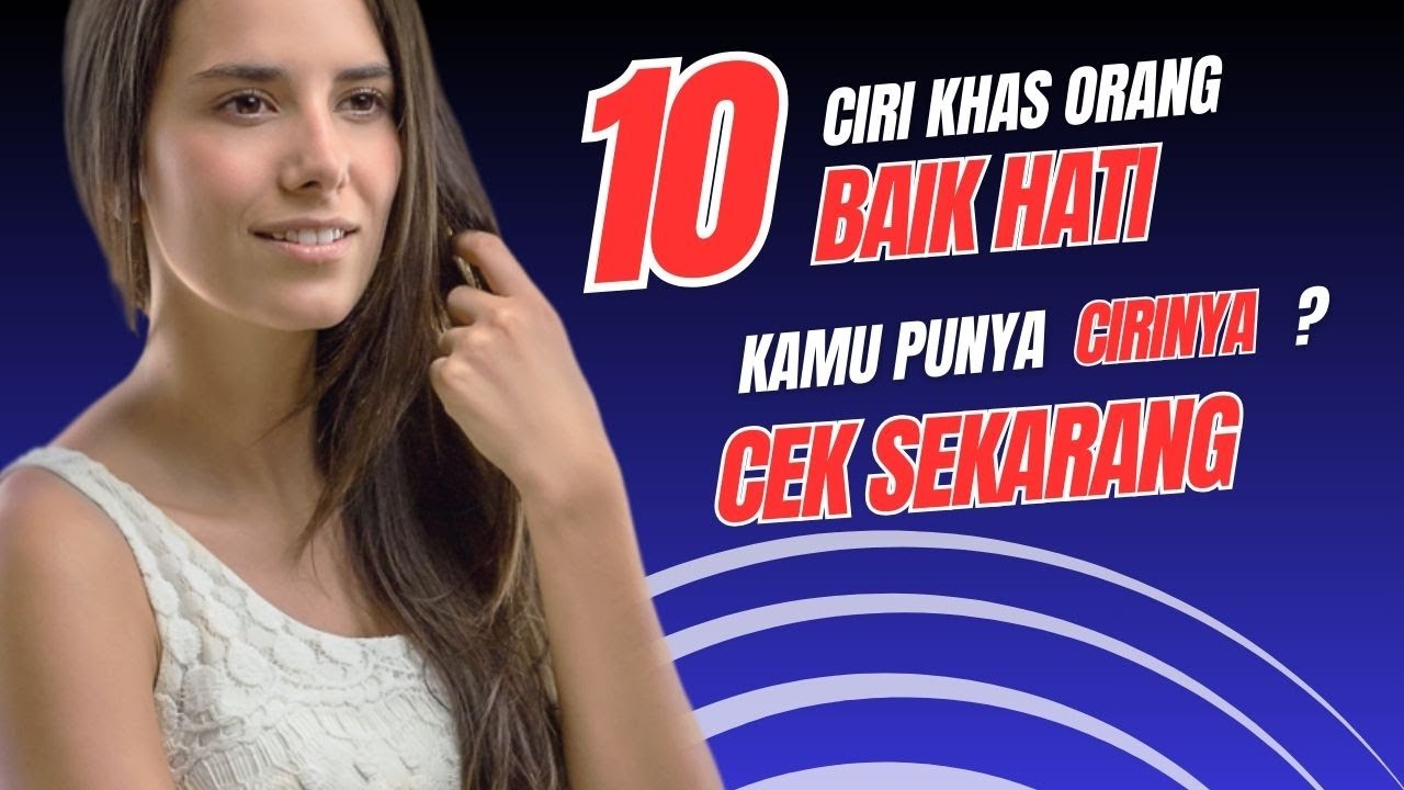 10 ciri khas orang baik hati | VIDEO MOTIVASI | KISAH INSPIRATIF - YouTube