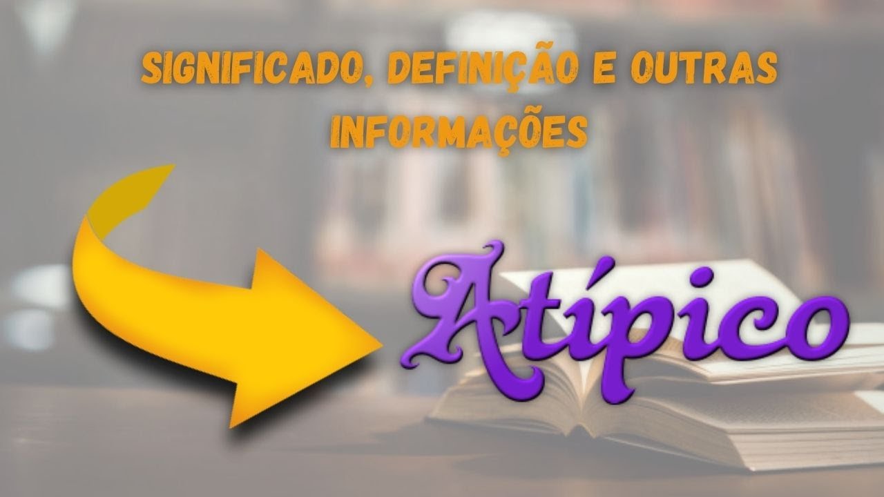 Atípico : Significado, Definição, Sinônimo e Outras Informações - YouTube