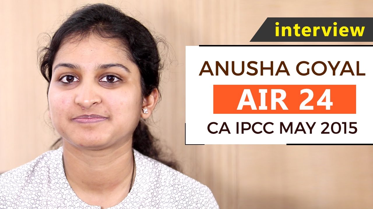 Interview With Ca Ipcc May 2015 Air 24 Ranker Anusha Goyal Youtube
