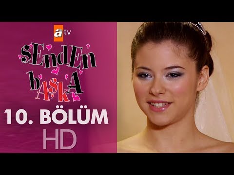 Senden Başka 10. Bölüm