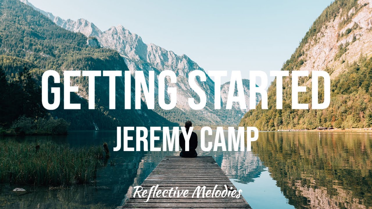 Jeremy Camp - Getting Started (Lyrics) - YouTube Music