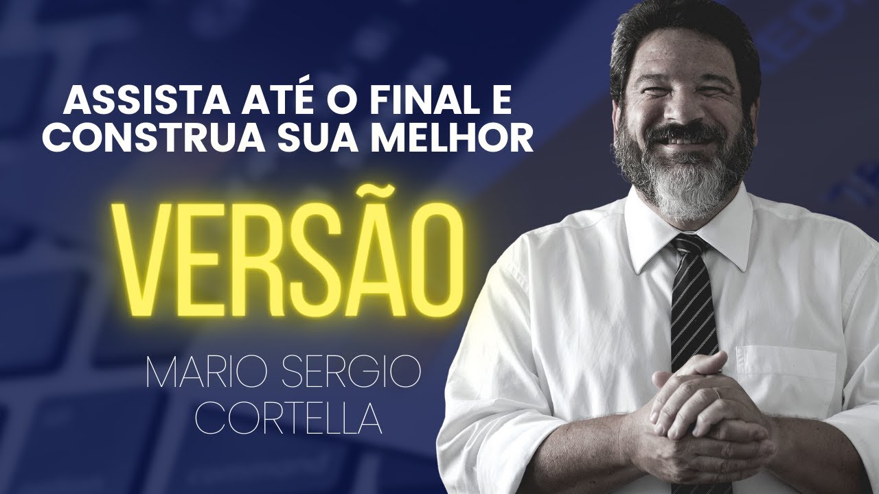 CONSTRUA A SUA MELHOR VERSÃO| MARIO SERGIO CORTELLA MOTIVAÇÃO 2022 ...