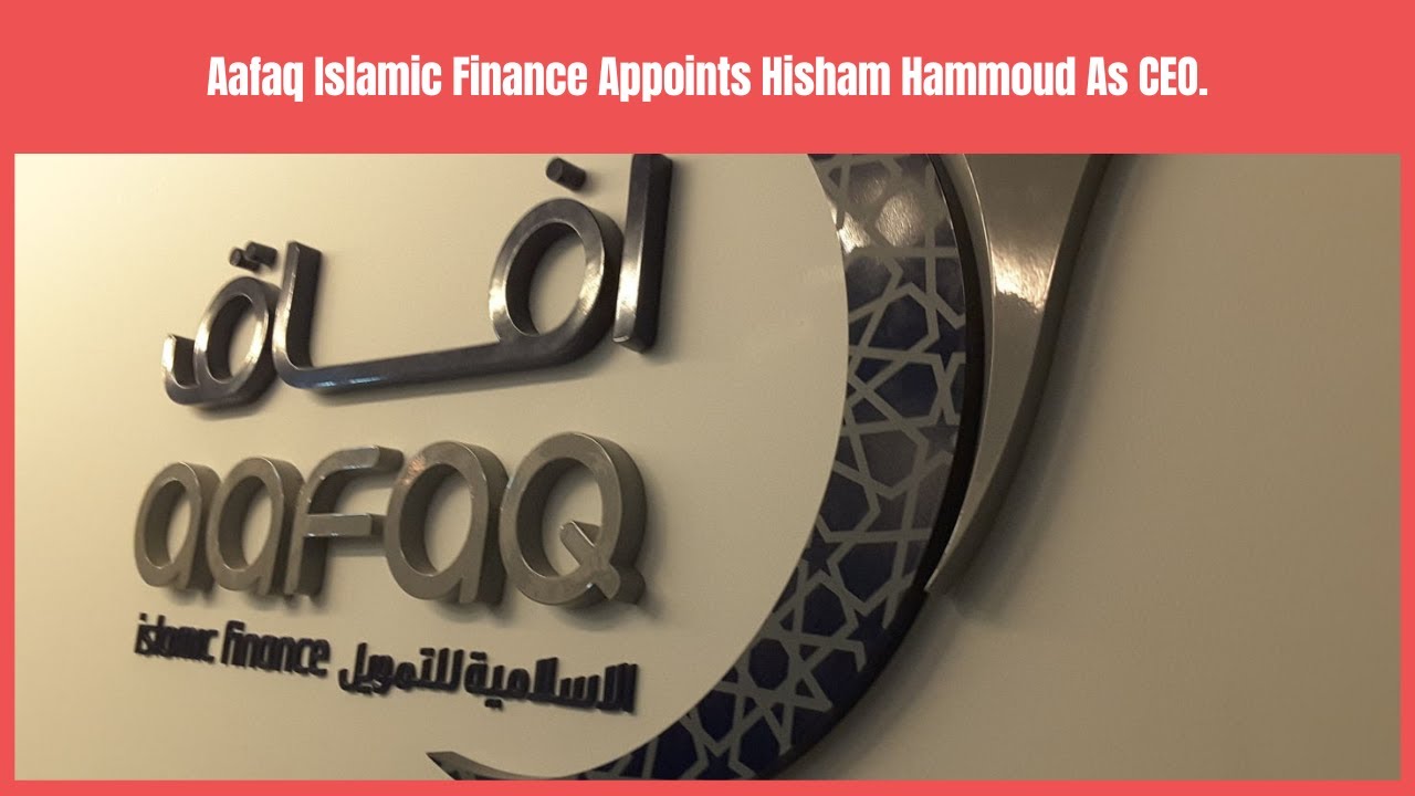 Aafaq Islamic Finance Appoints Hisham Hammoud As CEO | Business News ...