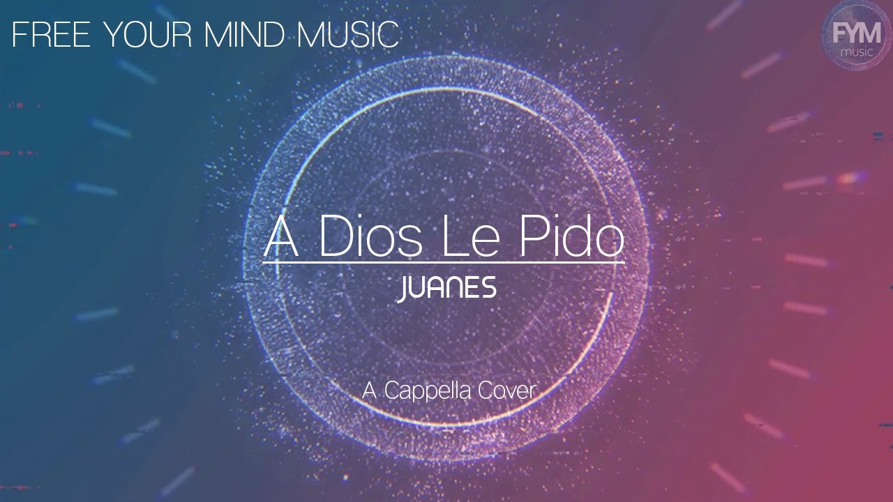 A Dios Le Pido - Juanes - A Cappella Cover - With Lyrics On Screen ...