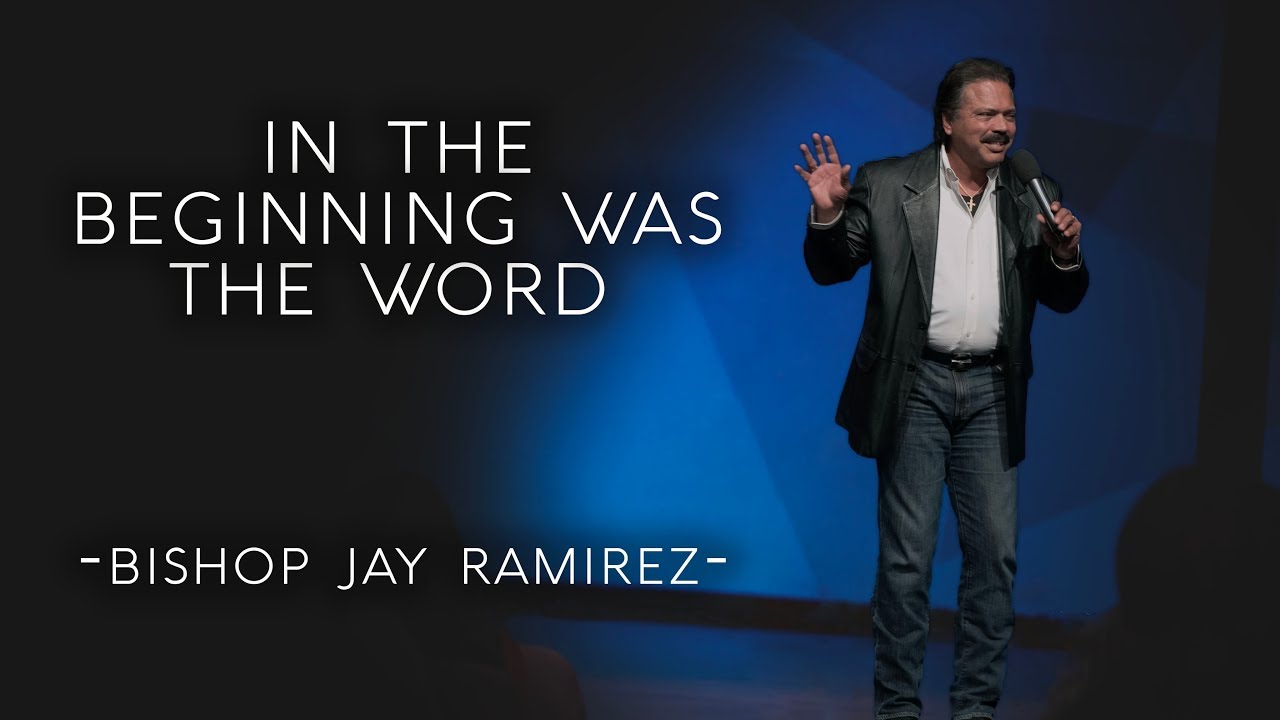 In The Beginning Was The Word - Bishop Jay Ramirez - YouTube
