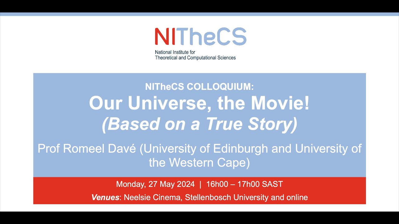 2024-05-27 - NITheCS Colloquium: 'Our Universe, the Movie! (Based on a ...