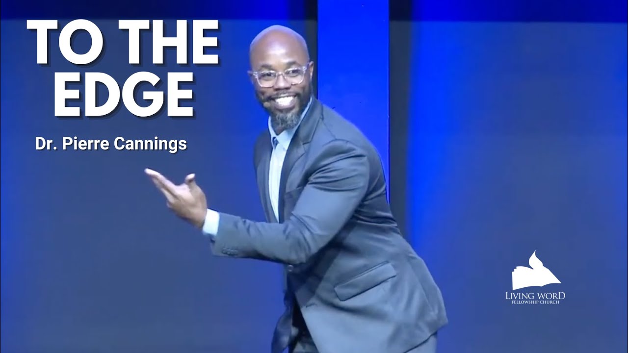 To The Edge by Dr. Pierre Cannings (March 17, 2024) - YouTube