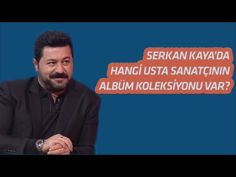 SERKAN KAYA'DA HANGİ USTA SANATÇININ ALBÜM KOLEKSİYONU VAR?