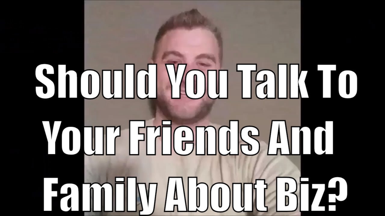 Should You Talk To Your Friends And Family About Your Home Business YouTube should-you-talk-to-your-friends-and-family-about-your-home-business-youtube