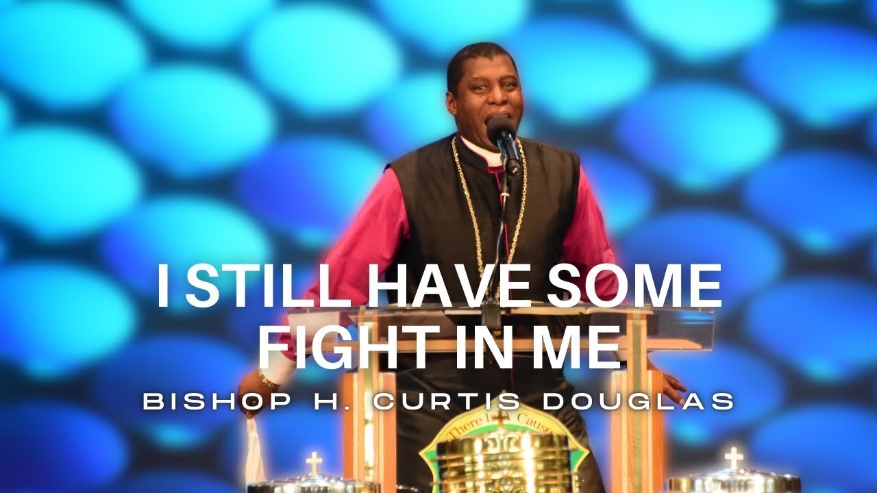 I Still Have Some Fight In Me | Bishop H. Curtis Douglas - YouTube