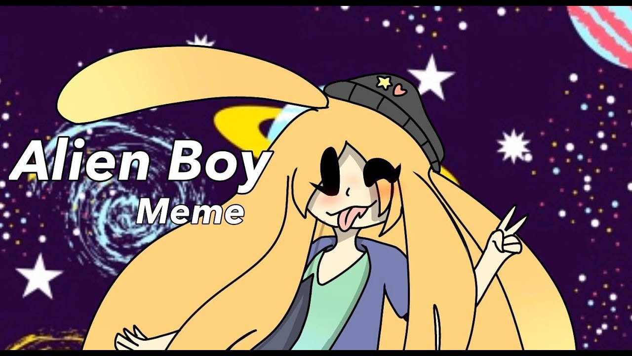 Alien boy Meme - lazy and read desc lol - YouTube