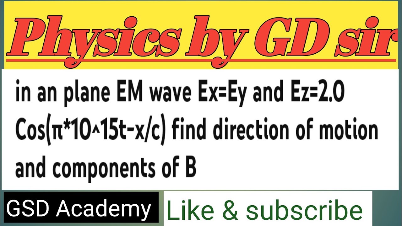 in an plane EM wave Ex=Ey and Ez=2.0 Cos(π*10^15t-x/c) find direction ...