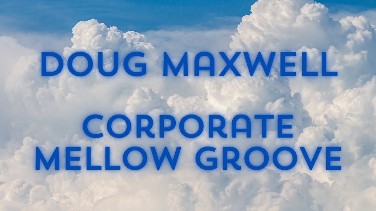 Doug Maxwell - Corporate Mellow Groove, Soothing Music - YouTube