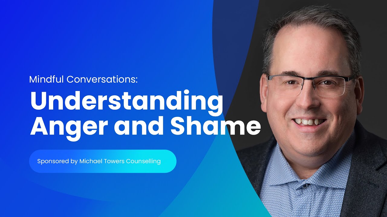 Mindful Conversations: Understanding Anger and Unmasking Shame with ...